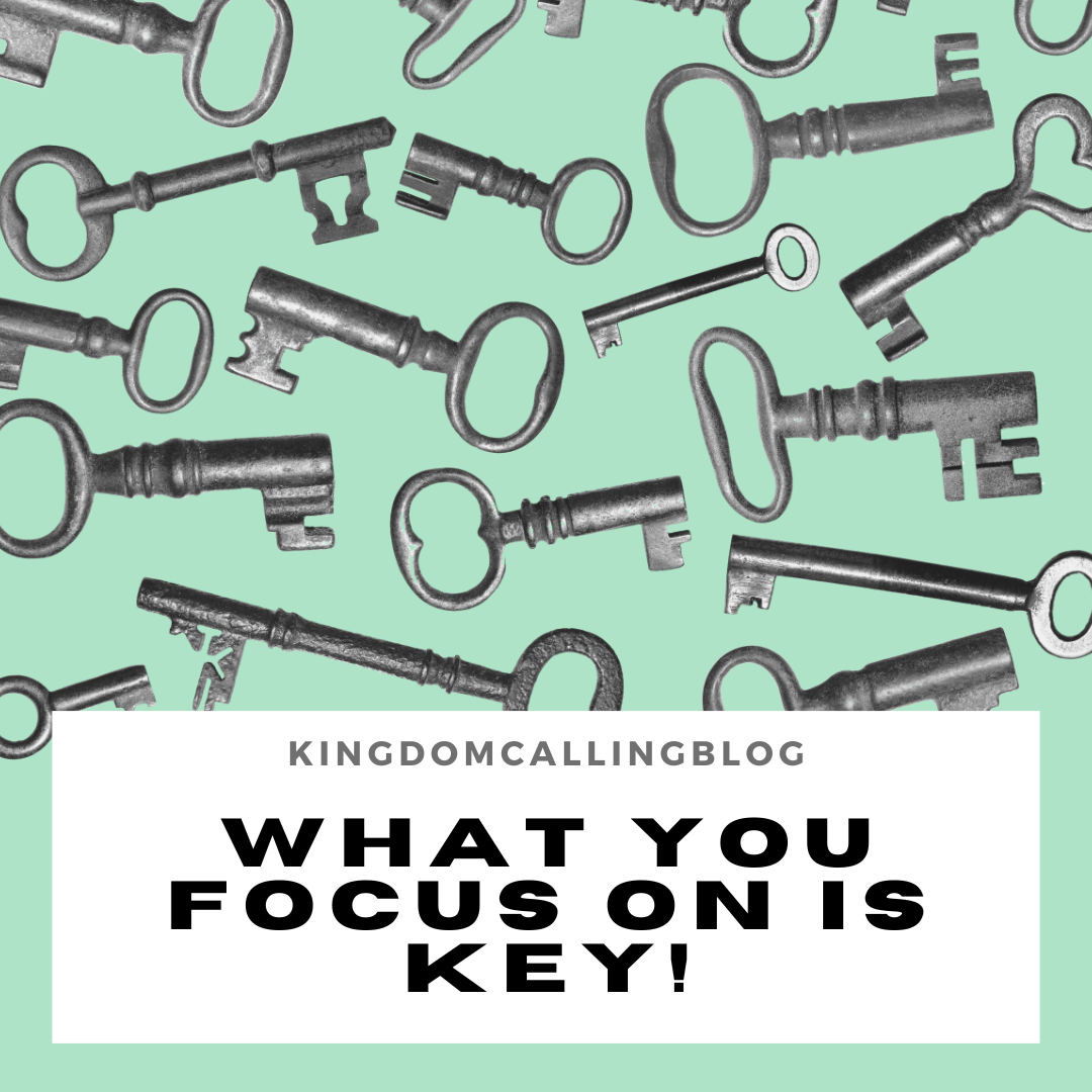 What you focus on is key! – Kingdom Calling Blog…